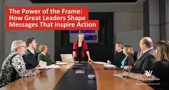 The power of the frame: how great leaders shape messages that inspire ...